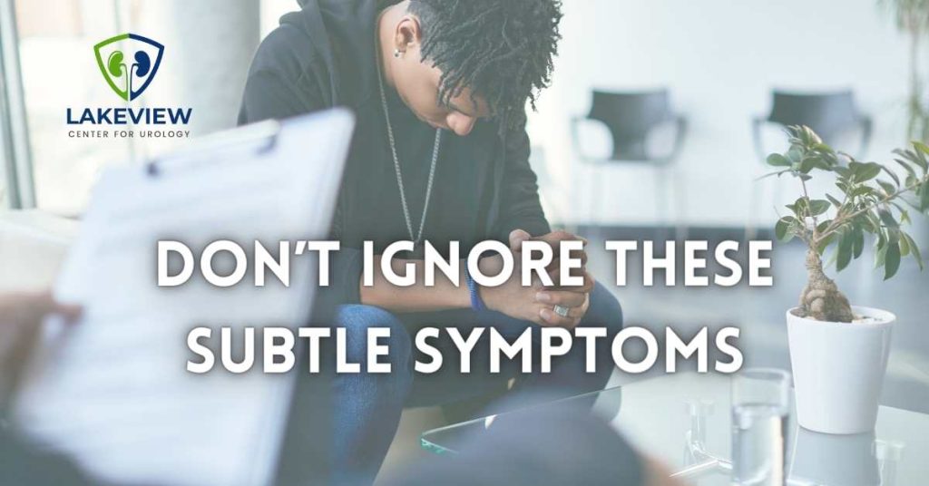 Don’t Ignore These Subtle Symptoms! – Lakeview Center for Urology